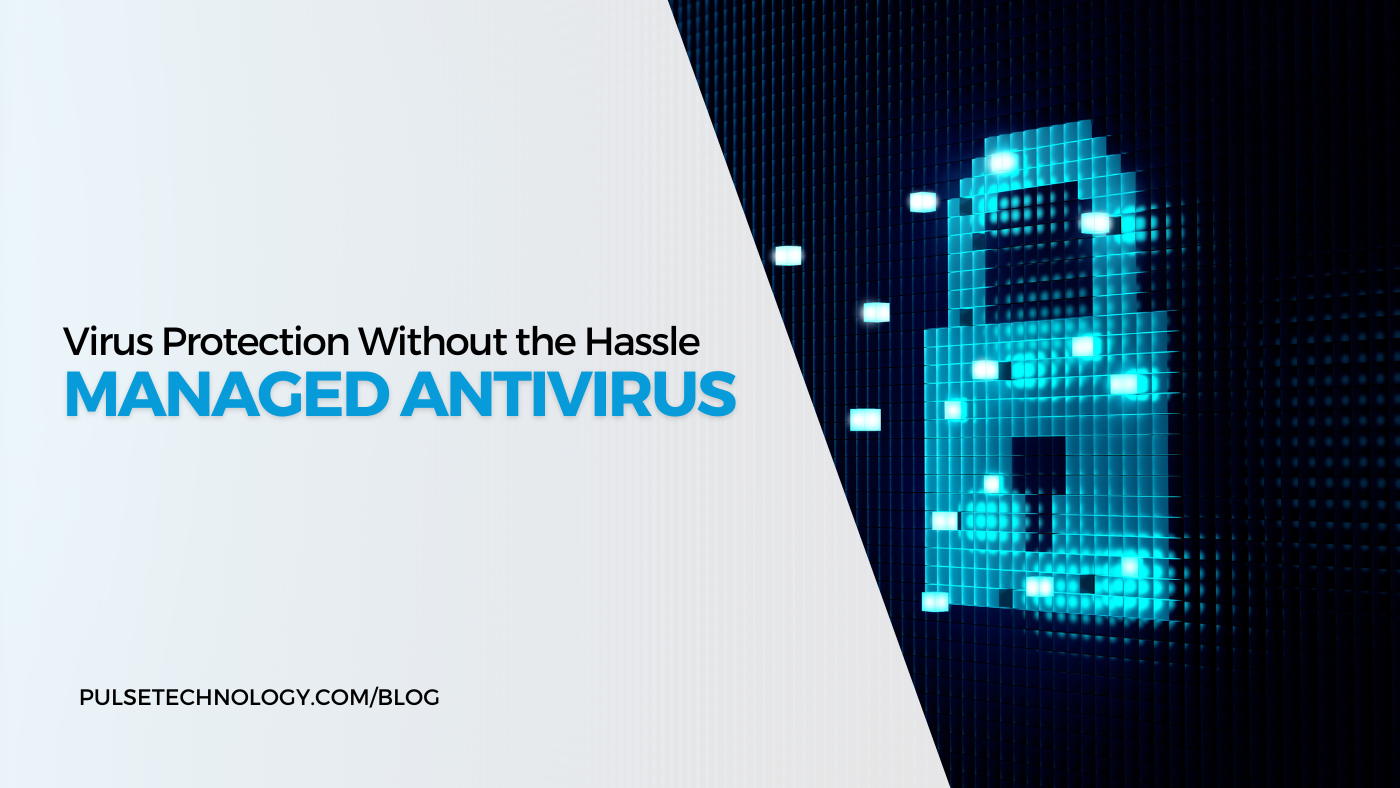 Managed Antivirus: Computer Virus Protection Without the Hassle